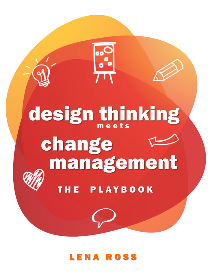 Design Thinking Meets Change Management PLAYBOOK – Lena Ross